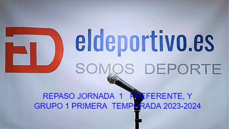 Repaso primera jornada de la Preferente Grupo 1 y 2 , y Primera Grupo 1- 2023-2024 | ElDeportivo.es